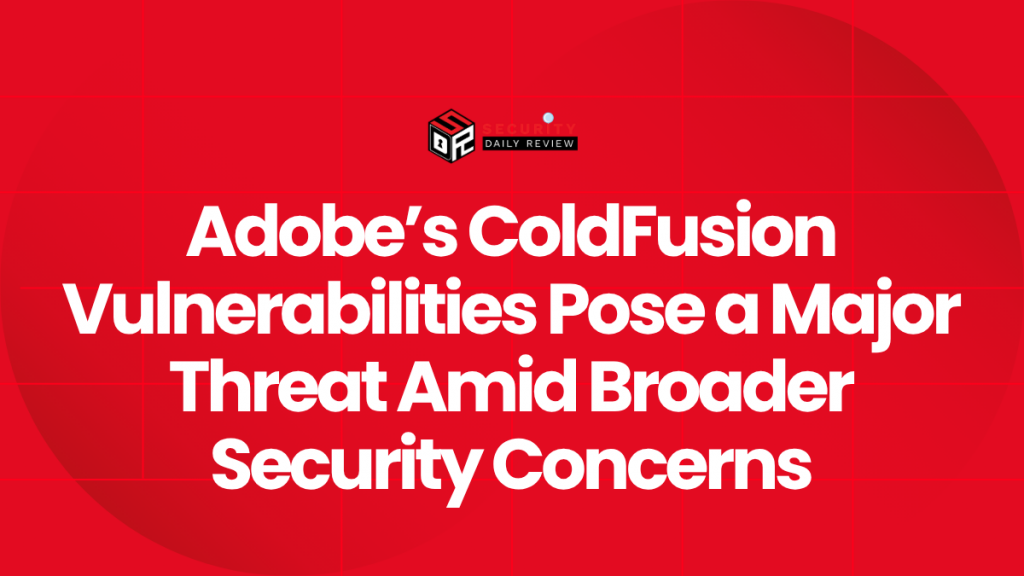 Adobe's ColdFusion Vulnerabilities Pose a Major Threat Amid Broader ...