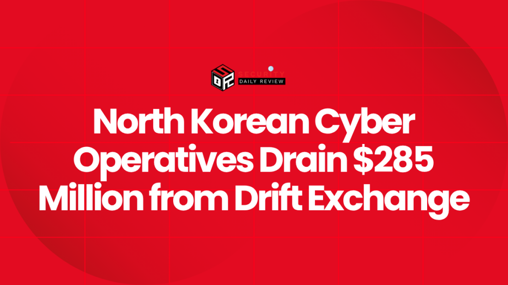 North Korean Cyber Operatives Drain $285 Million from Drift Exchange ...