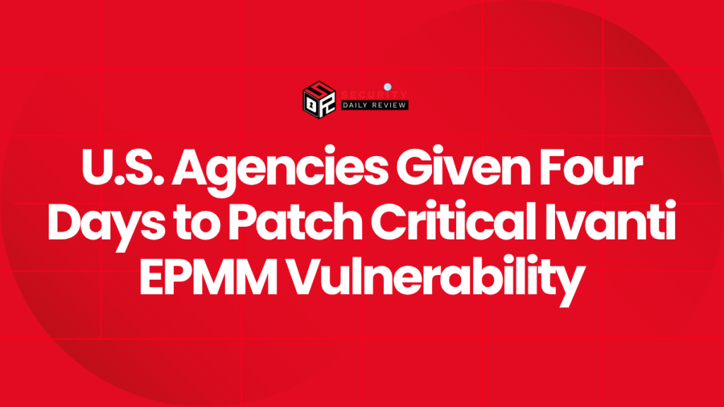 U.S. Agencies Given Four Days to Patch Critical Ivanti EPMM ...