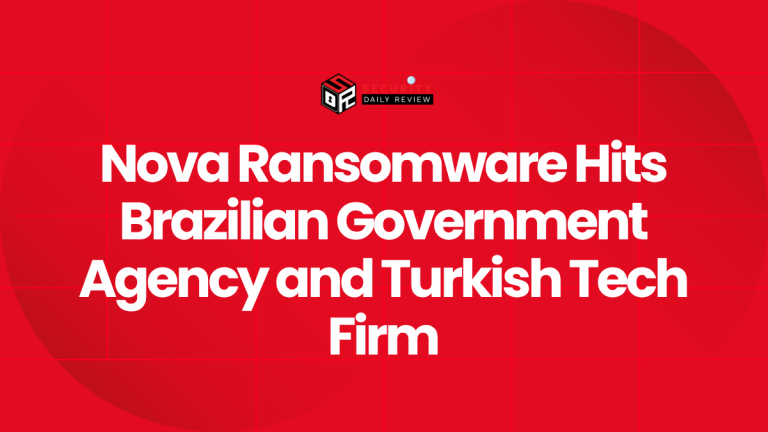 Nova Ransomware Hits Brazilian Government Agency and Turkish Tech Firm ...
