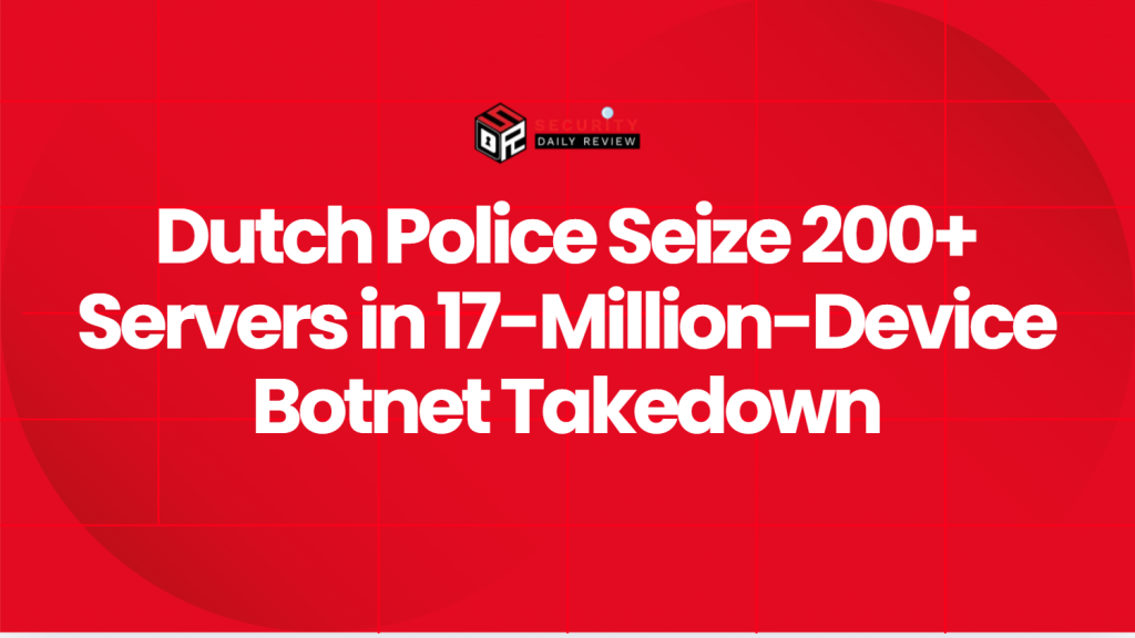 Dutch Police Seize 200+ Servers in 17-Million-Device Botnet Takedown ...