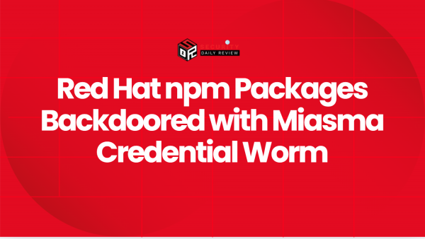 Red Hat npm Packages Backdoored with Miasma Credential Worm - Cybersecurity