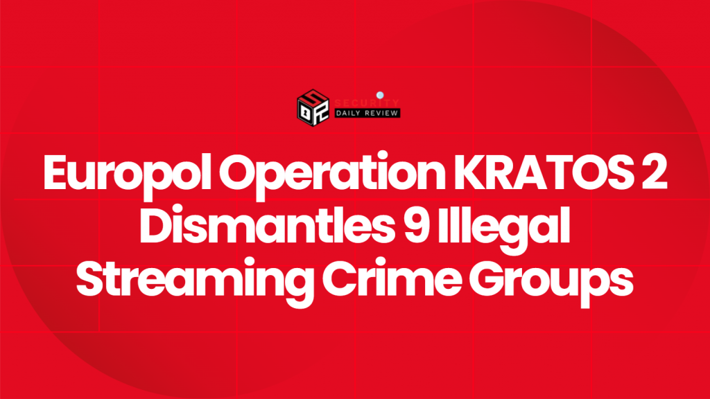 Europol Operation KRATOS 2 Dismantles 9 Illegal Streaming Crime Groups ...
