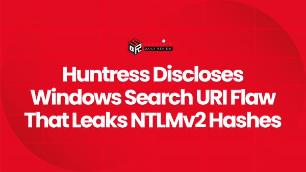 Huntress Discloses Windows Search URI Flaw That Leaks NTLMv2 Hashes ...