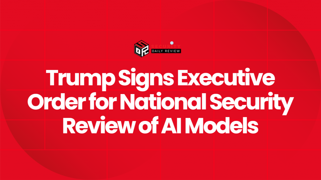 Trump Signs Executive Order for National Security Review of AI Models ...