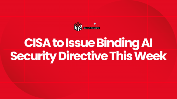 CISA to Issue Binding AI Security Directive This Week - Cybersecurity