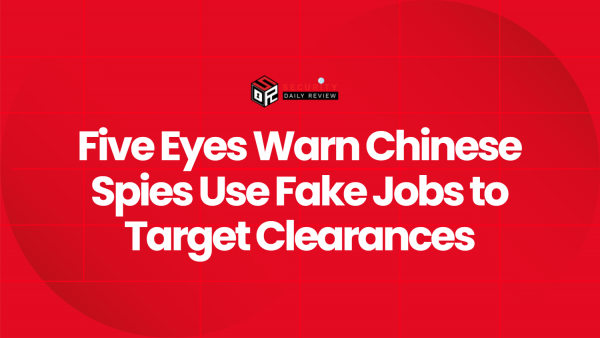 Five Eyes Warn Chinese Spies Use Fake Jobs to Target Clearances ...