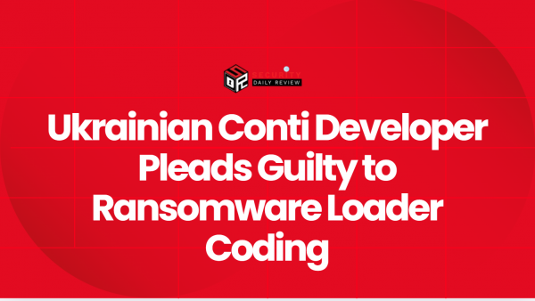 Ukrainian Conti Developer Pleads Guilty to Ransomware Loader Coding ...